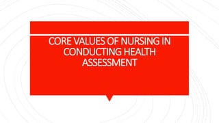CORE-VALUES-OF-NURSING-IN-CONDUCTING-HEALTH-ASSESSMENT.pptx