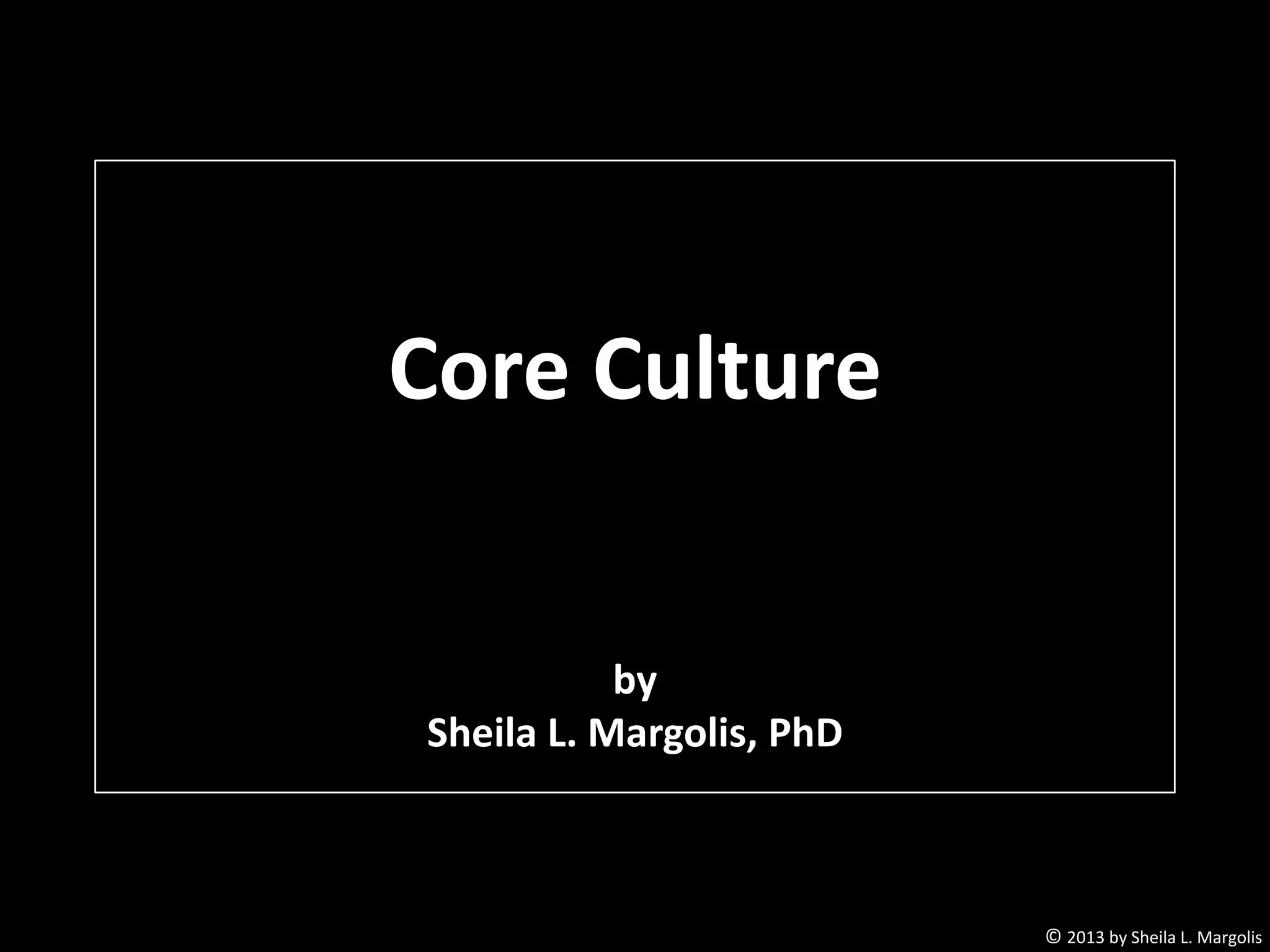 Core Culture--principles and core values that are the essence of ...