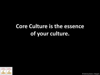 Core Culture--principles and core values that are the essence of ...
