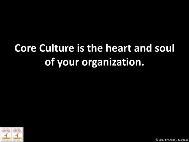 Core Culture--principles and core values that are the essence of ...