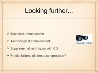 Core decompression: Looking Further, Thinking Beyond!!! | PPT