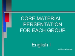 CORE PERSENTATION ENGLISH I (YELSHA).ppt