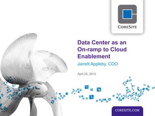 CoreSite: The Data Center as the On-Ramp to Cloud Enablement | PPTX