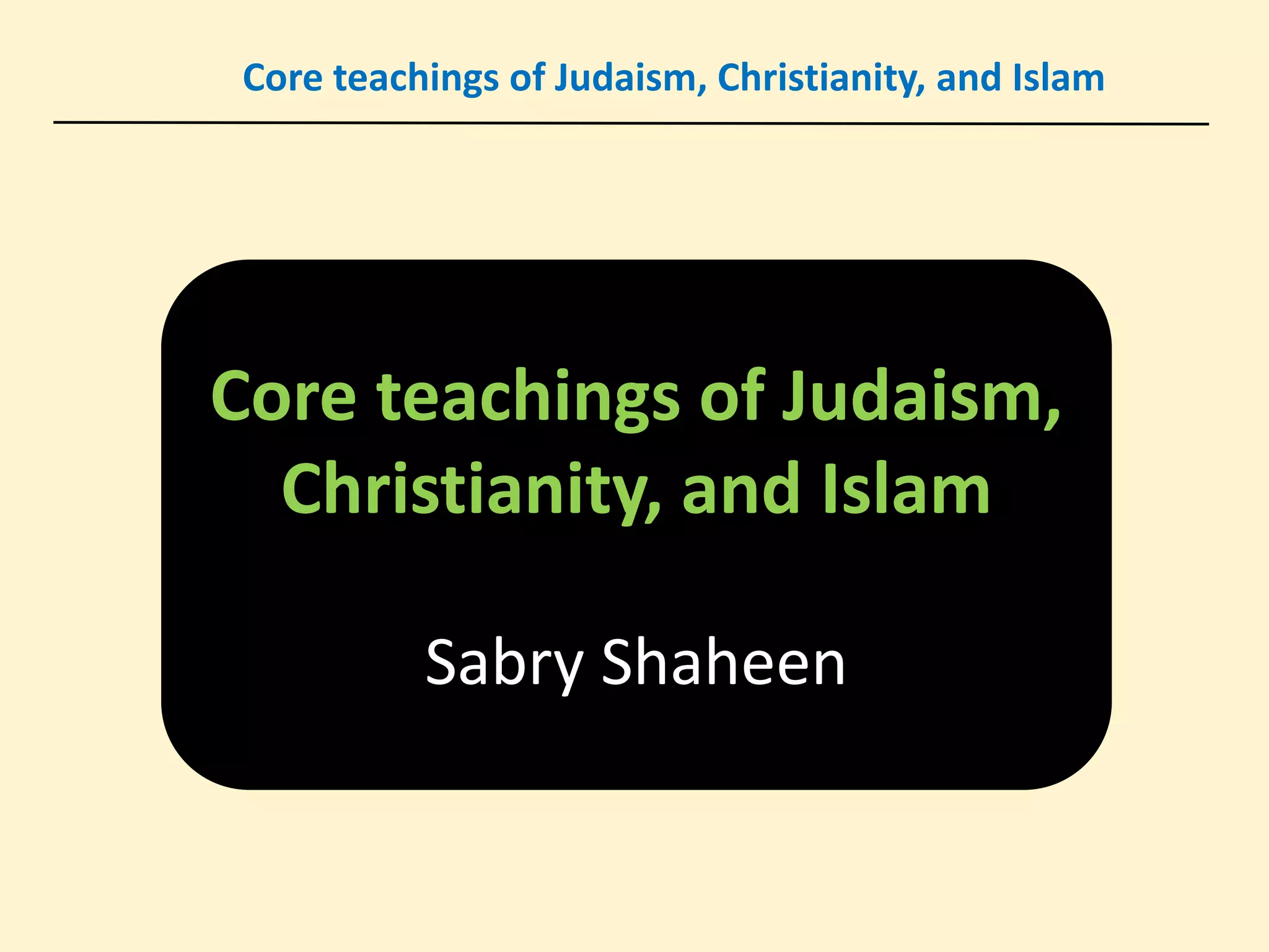 Core teachings of judaism, christianity, and islam | PPTX