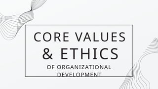 Core Values and Ethics for Oraganizational Development .pptx