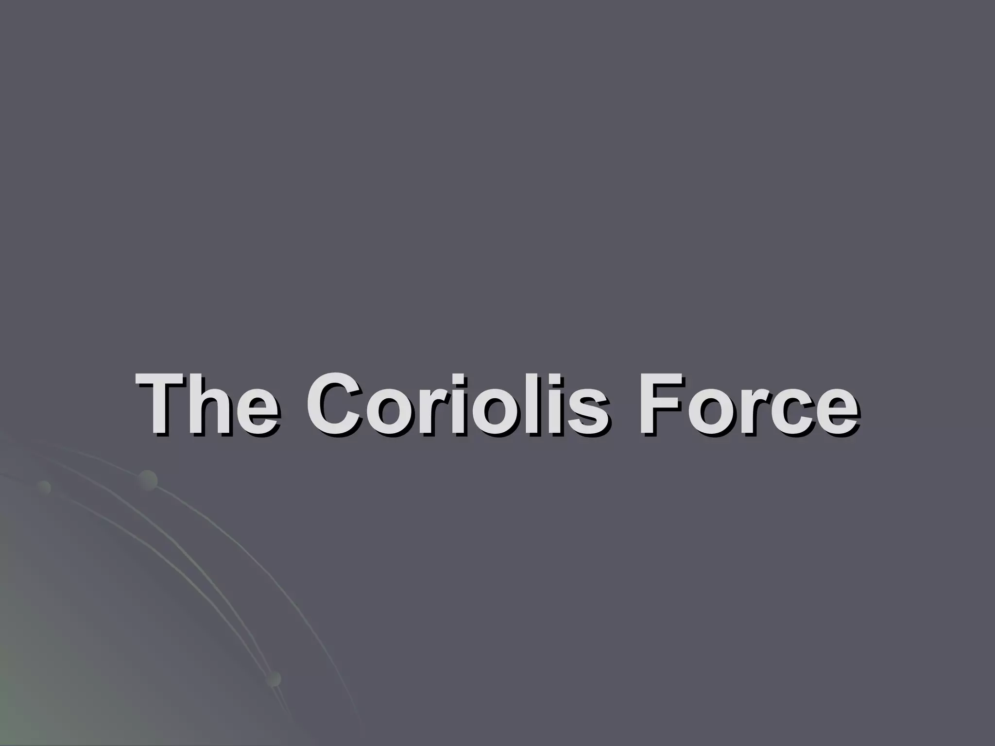 Coriolis force and winds of the atmosphere -Climatology Chapter | PPT