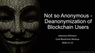 Not So Anonymous - Deanonymization of Blockchain Users | PPT