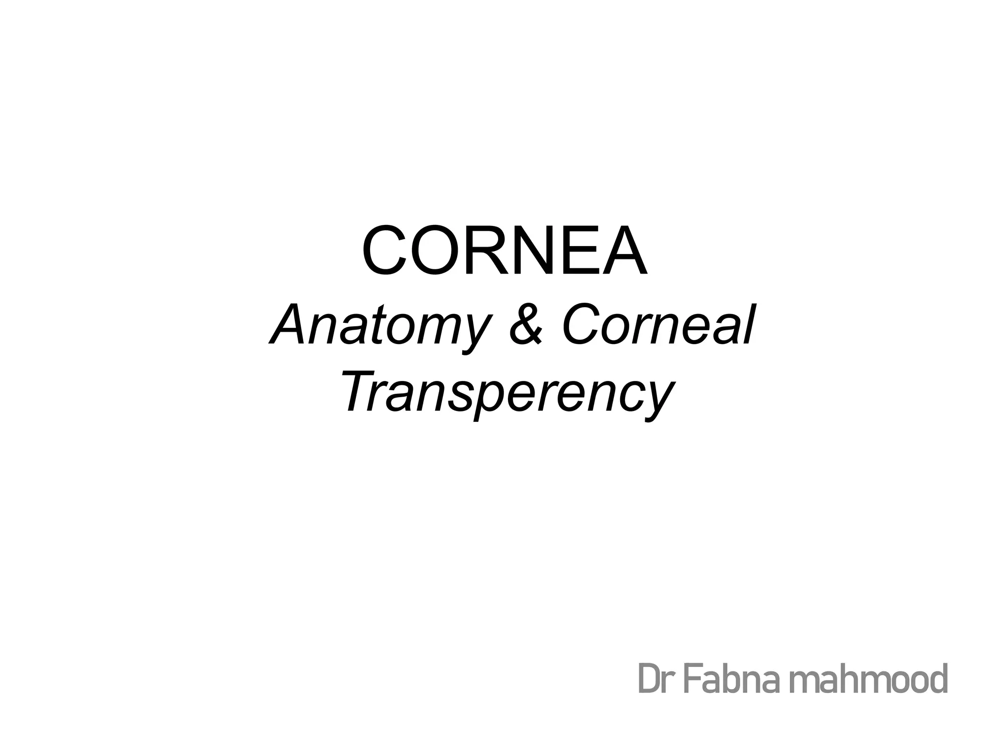 CORNEA-Anatomy,Corneal Transperency.pptx