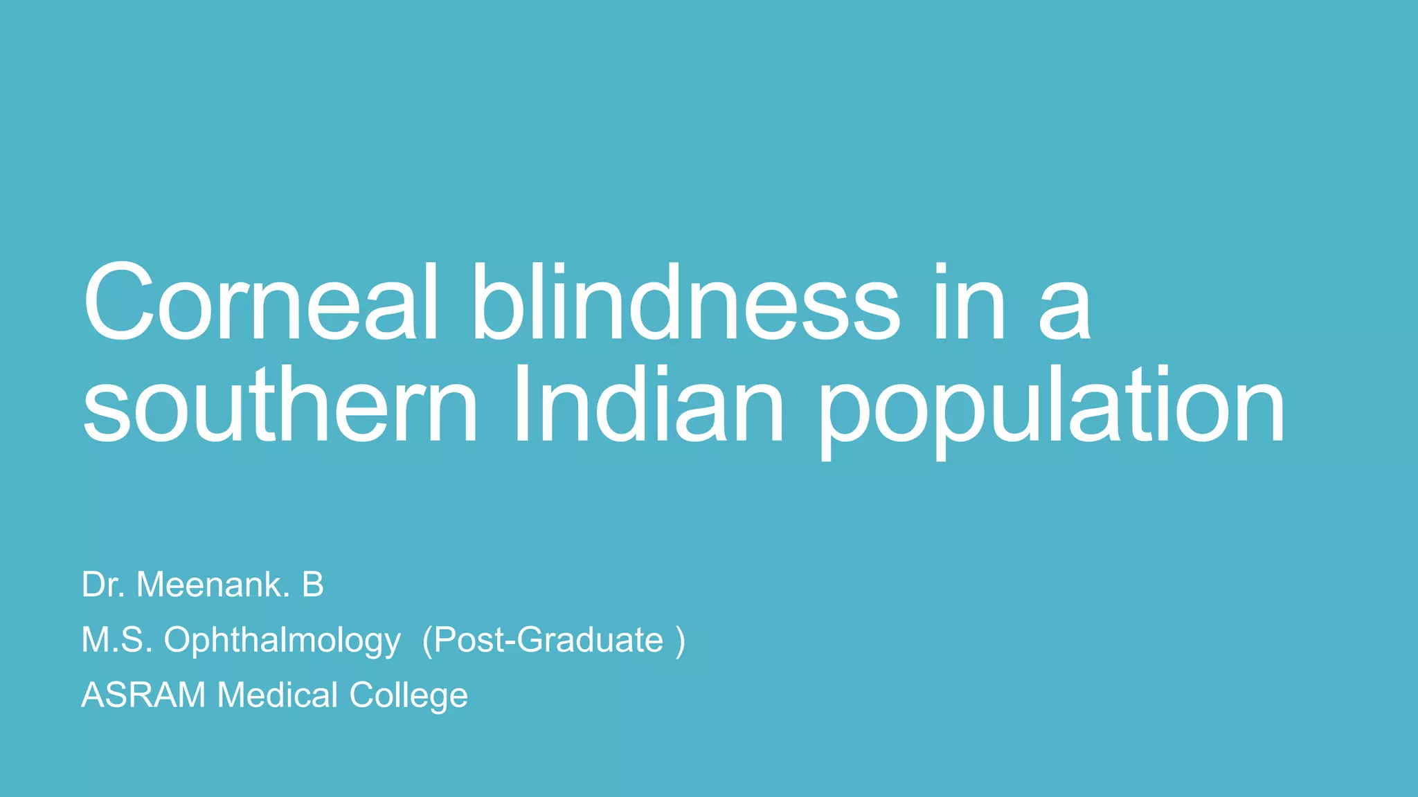 Corneal blindness in a southern indian population [autosaved] | PPTX