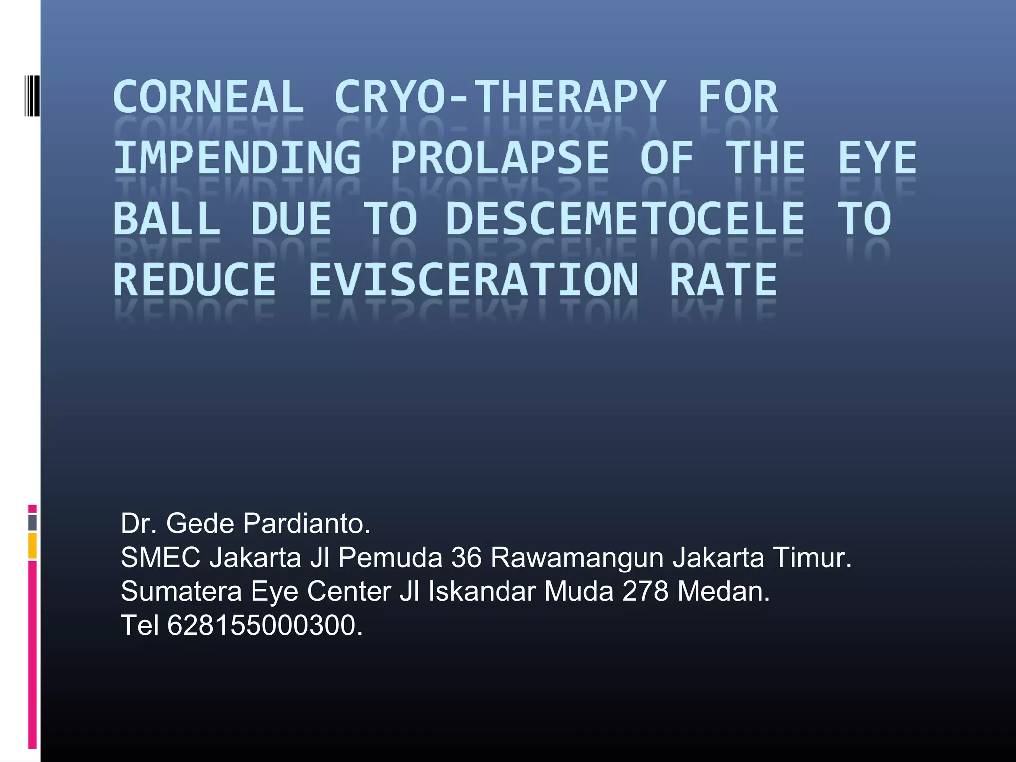 Gede Pardianto - Corneal cryo therapy for Descemetocele | PPT