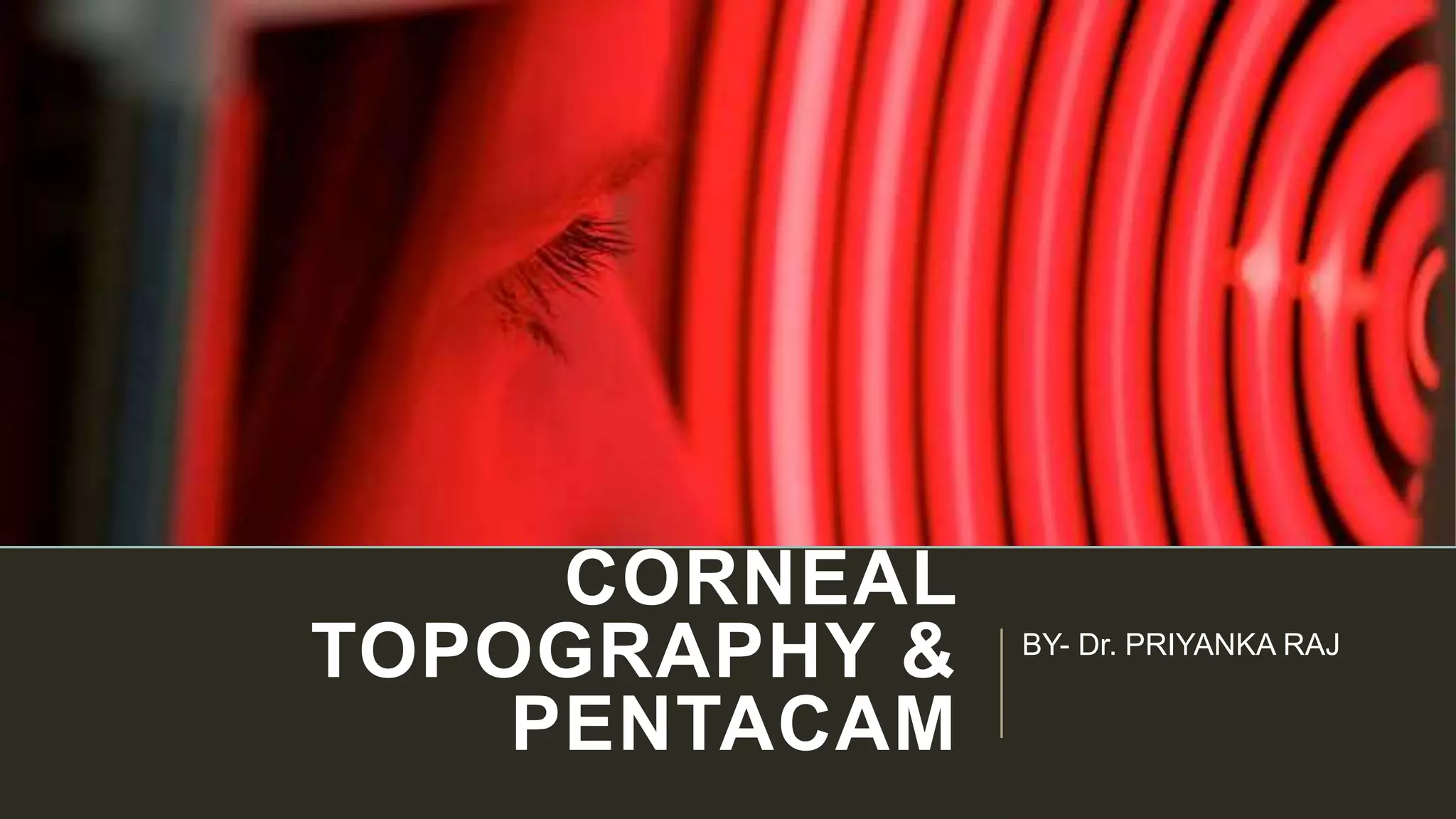 Pentacam and Corneal topography | PPTX