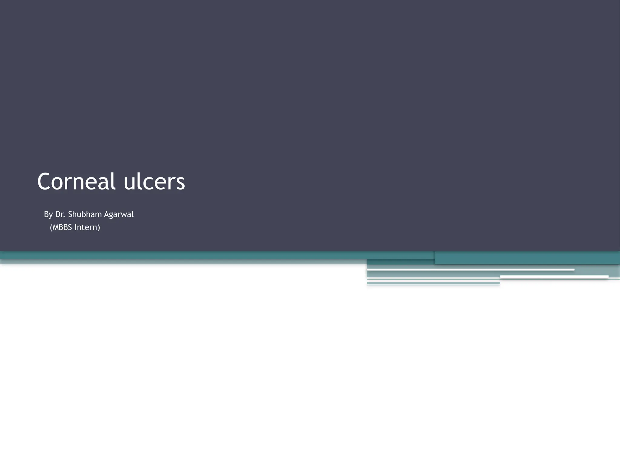 Corneal ulcers types , clinical features and management pptx | PPTX