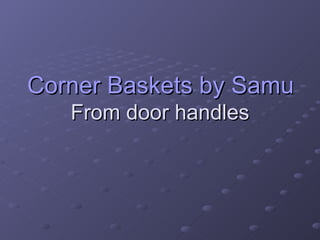 Corner Baskets by Samuel Heath | PPT
