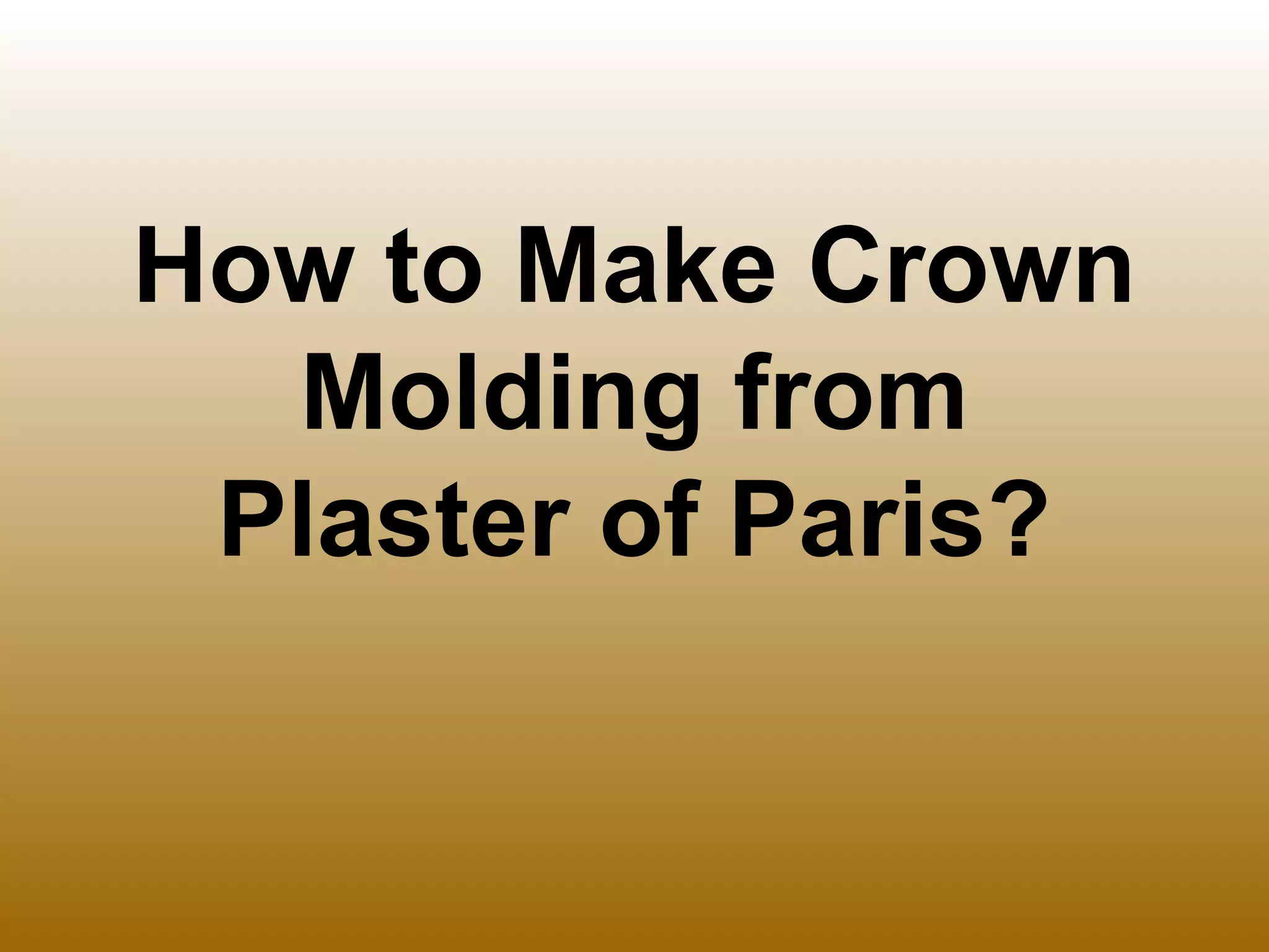 Tips To Make crown Plaster Cornice Moulding | PPT | Home Improvement ...