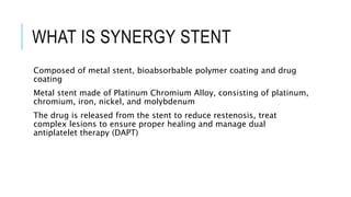 Coronary stent synergy drug eluting stent | PPT