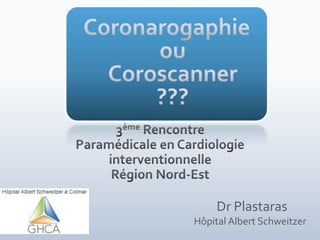 Coroscanner.... ou coronarographie | PPTX