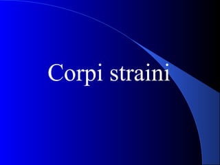 Corpi straini | PPT