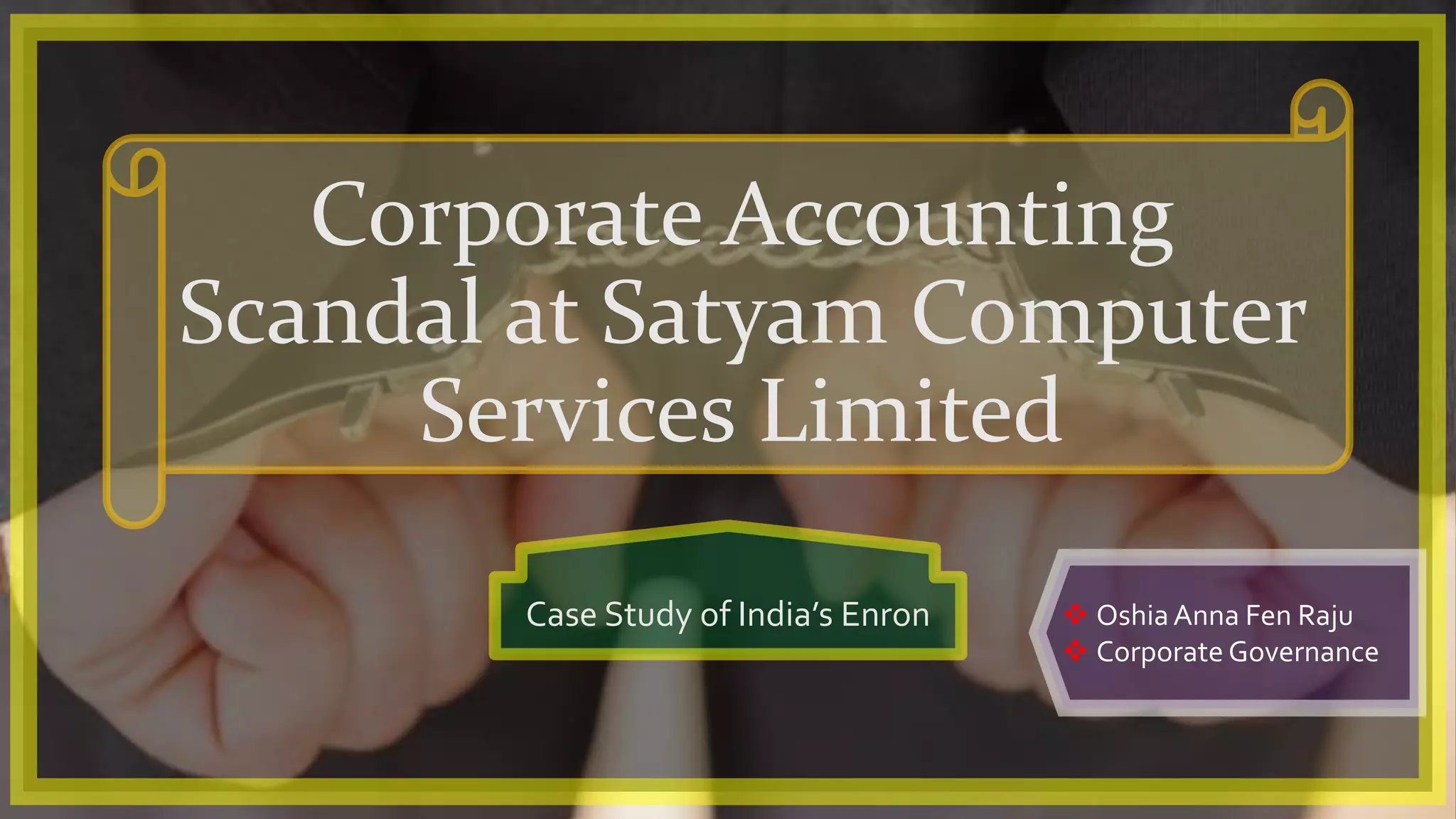 Corporate accounting scandal at satyam computer services limited | PPTX