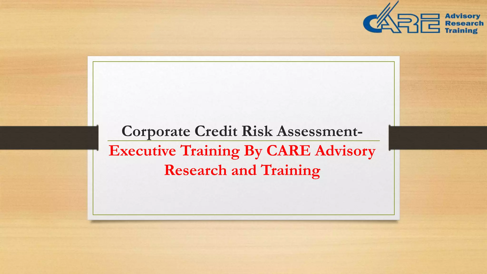 Corporate Credit Risk Assessment-Executive Training By CARE Advisory ...