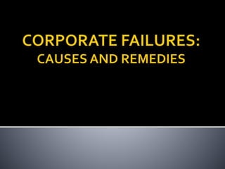 Corporate Failures - Causes and Remedies.pptx