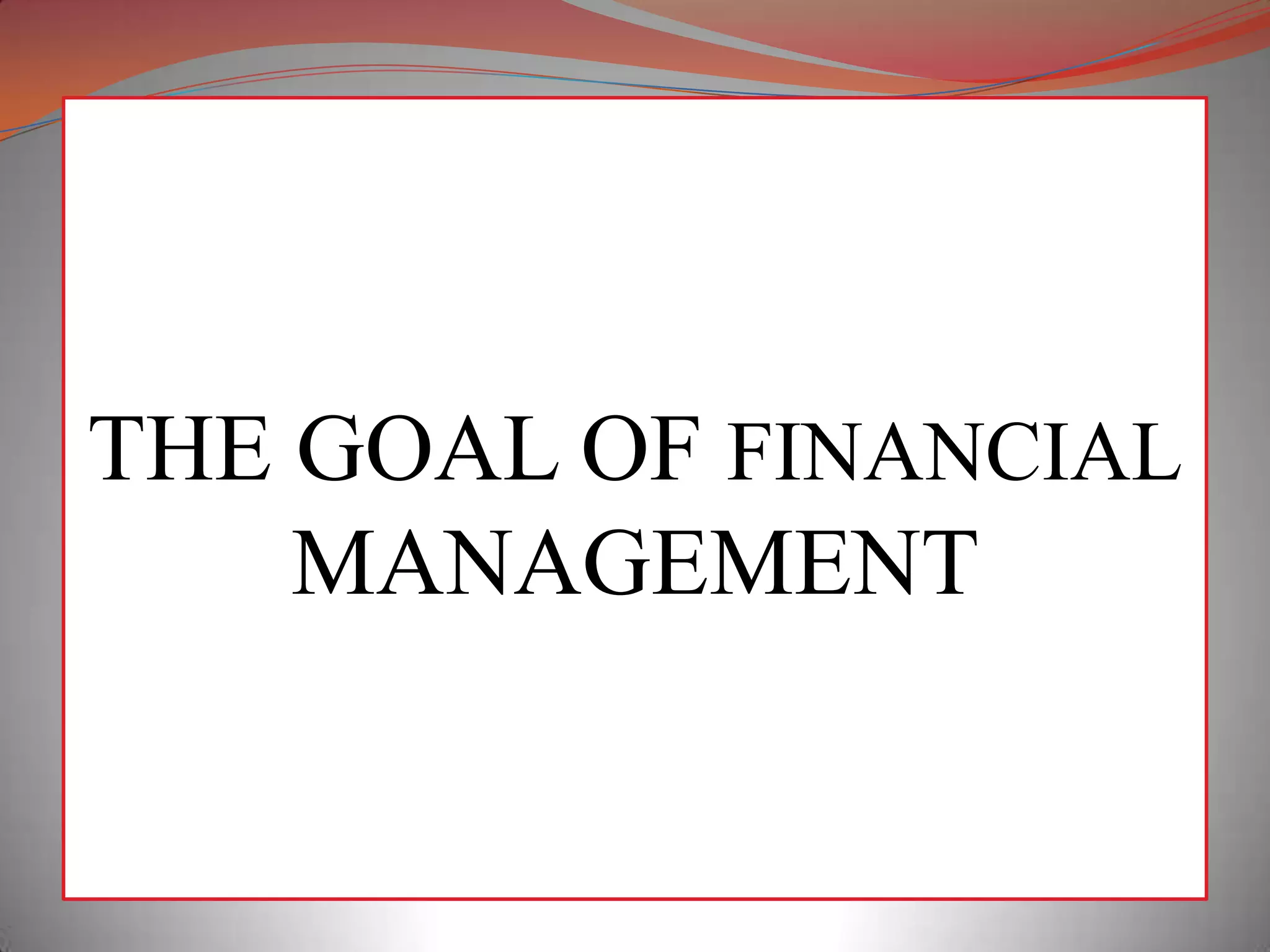 THE GOAL OF FINANCIAL MANAGMENT | PPTX