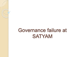 Corporate governance failure at satyam | PPTX