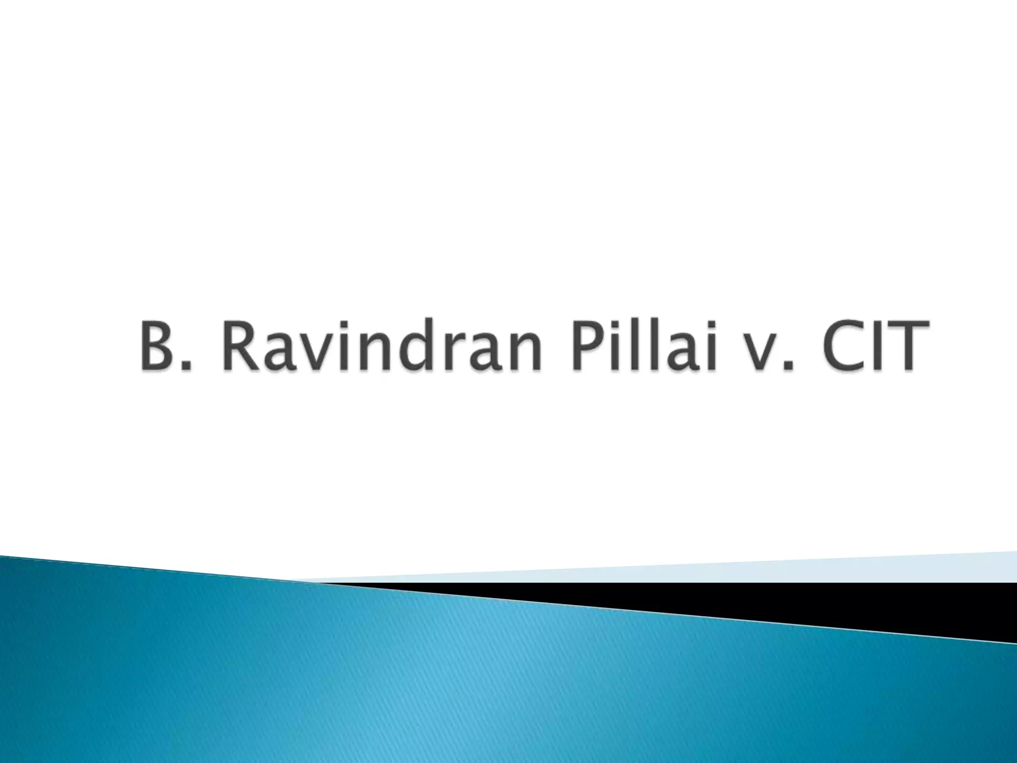 B. Ravindran Pillai v. CIT - Corporate taxation presentation | PPTX