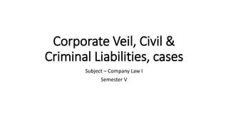 Corporate Veil, Civil & Criminal Liabilities, Cases.pptx