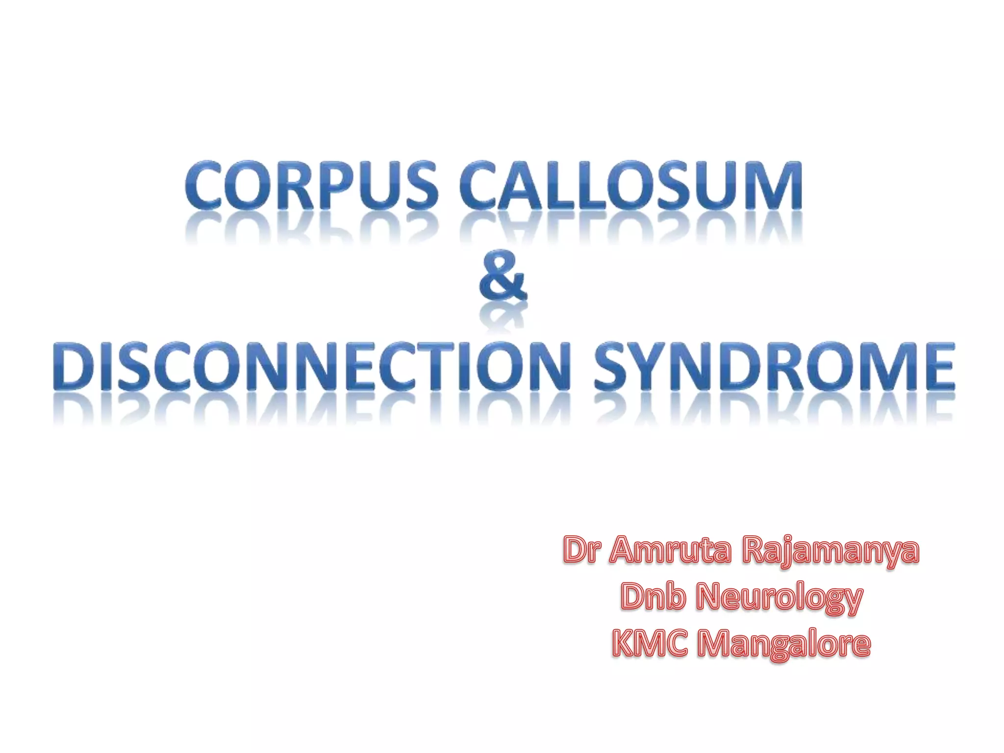 Corpus callosum with disconnection syndromes | PPTX