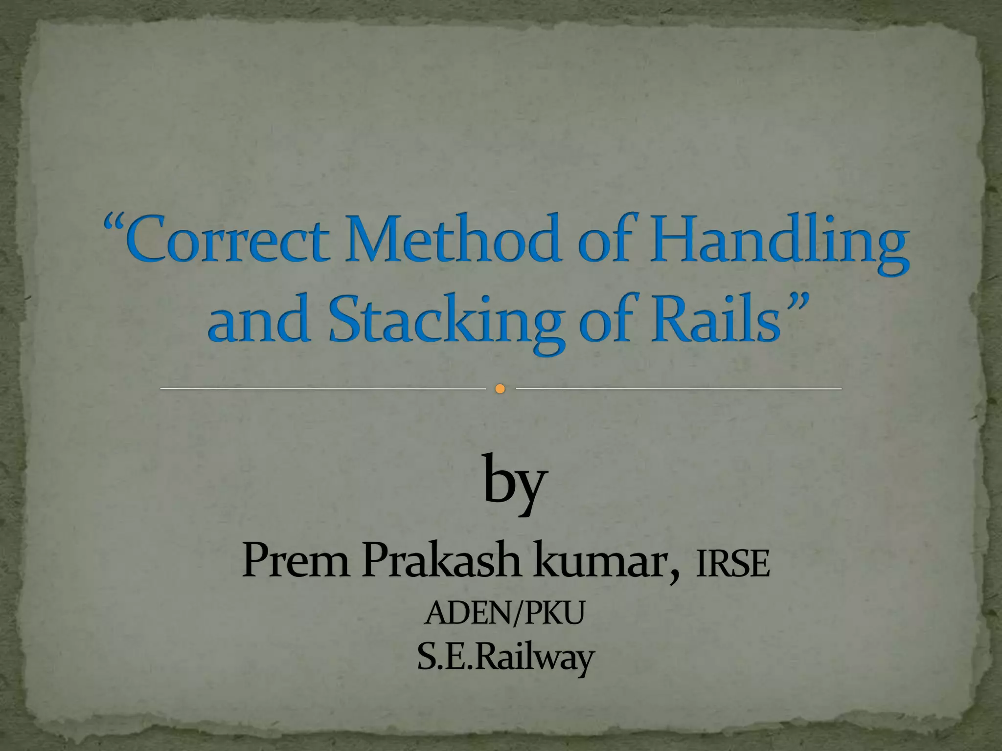 Correct Method Of Handling And Stacking Of Rails Pptx Track And 4145