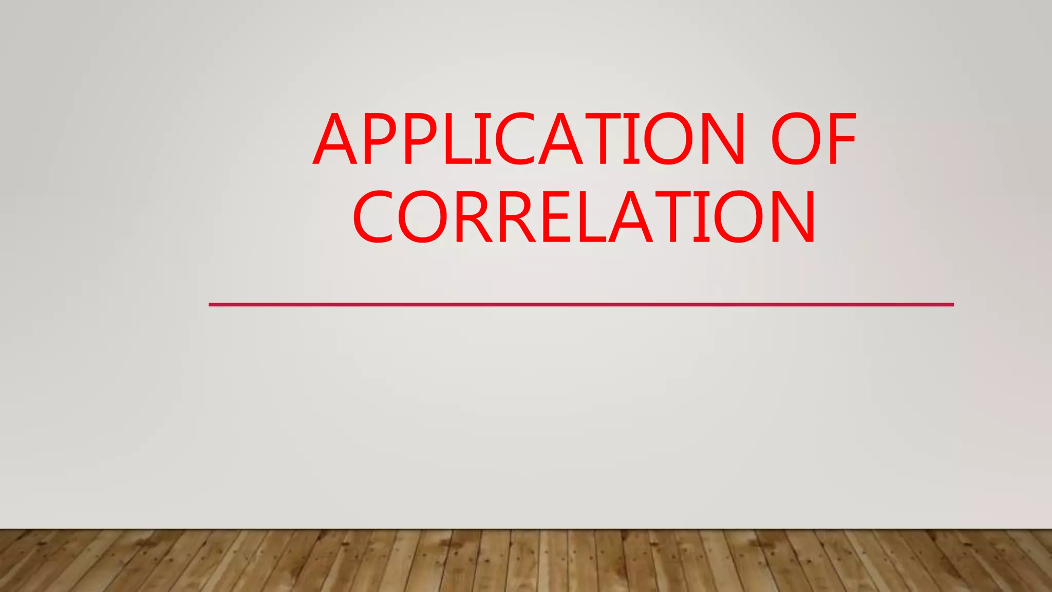 APPLICATION OF CORRELATION AND CASE STUDY | PPTX