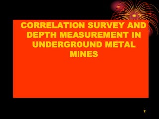 Correlation survey and depth measurement in underground metal mines | PPT