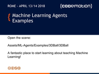 Machine Learning for videogames in Unity3D - Fabio Corrirossi - Codemotion Rome 2018 | PPT