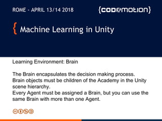 Machine Learning for videogames in Unity3D - Fabio Corrirossi - Codemotion Rome 2018 | PPT