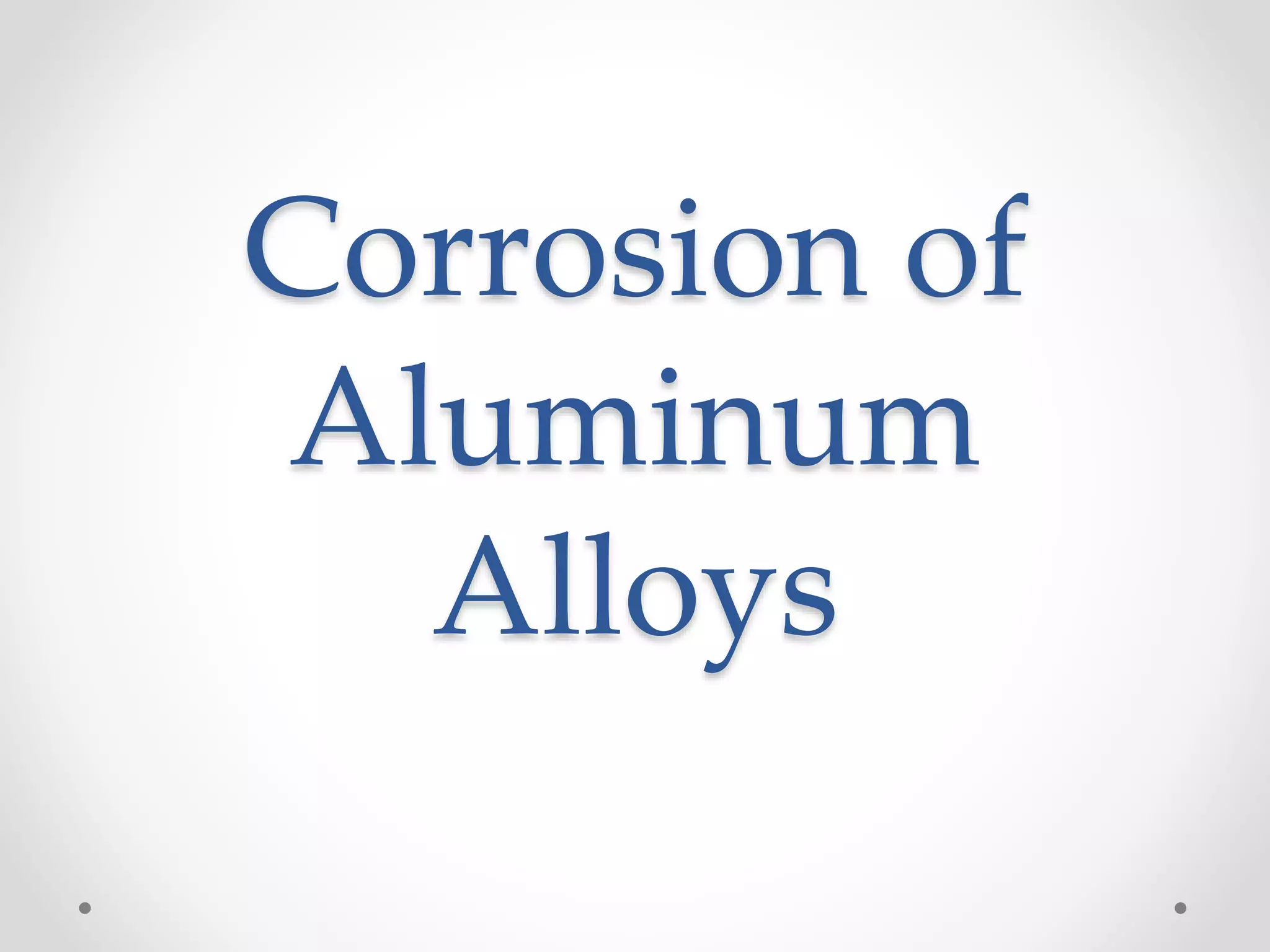 Corrosion of aluminum alloys | PPTX