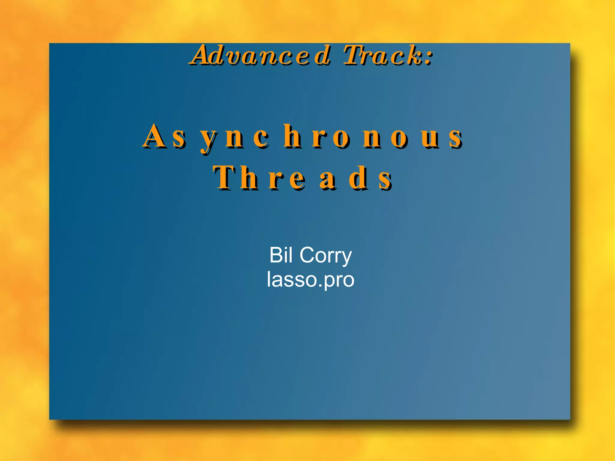 Asynchronous Threads in Lasso 8.5 | PPT