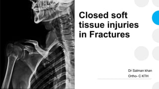 Close soft tissue injuries in fractures.pptx
