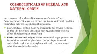 cosmeceuticals of herbal and natural origin.pptx