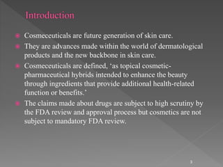 Cosmeceuticals used for addressing | PPTX