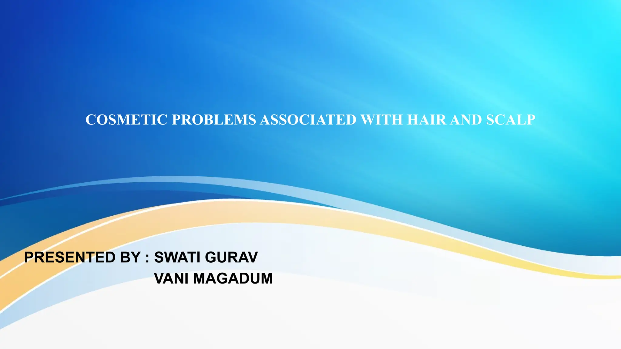 COSMETIC PROBLEMS ASSOCIATED WITH HAIR AND SCALP-1.pptx