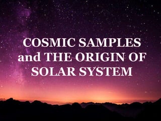 Cosmic samples and the origin of solar system | PPT