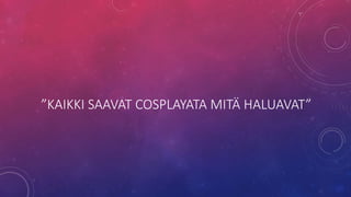 Cosplay & feminismi | PPTX
