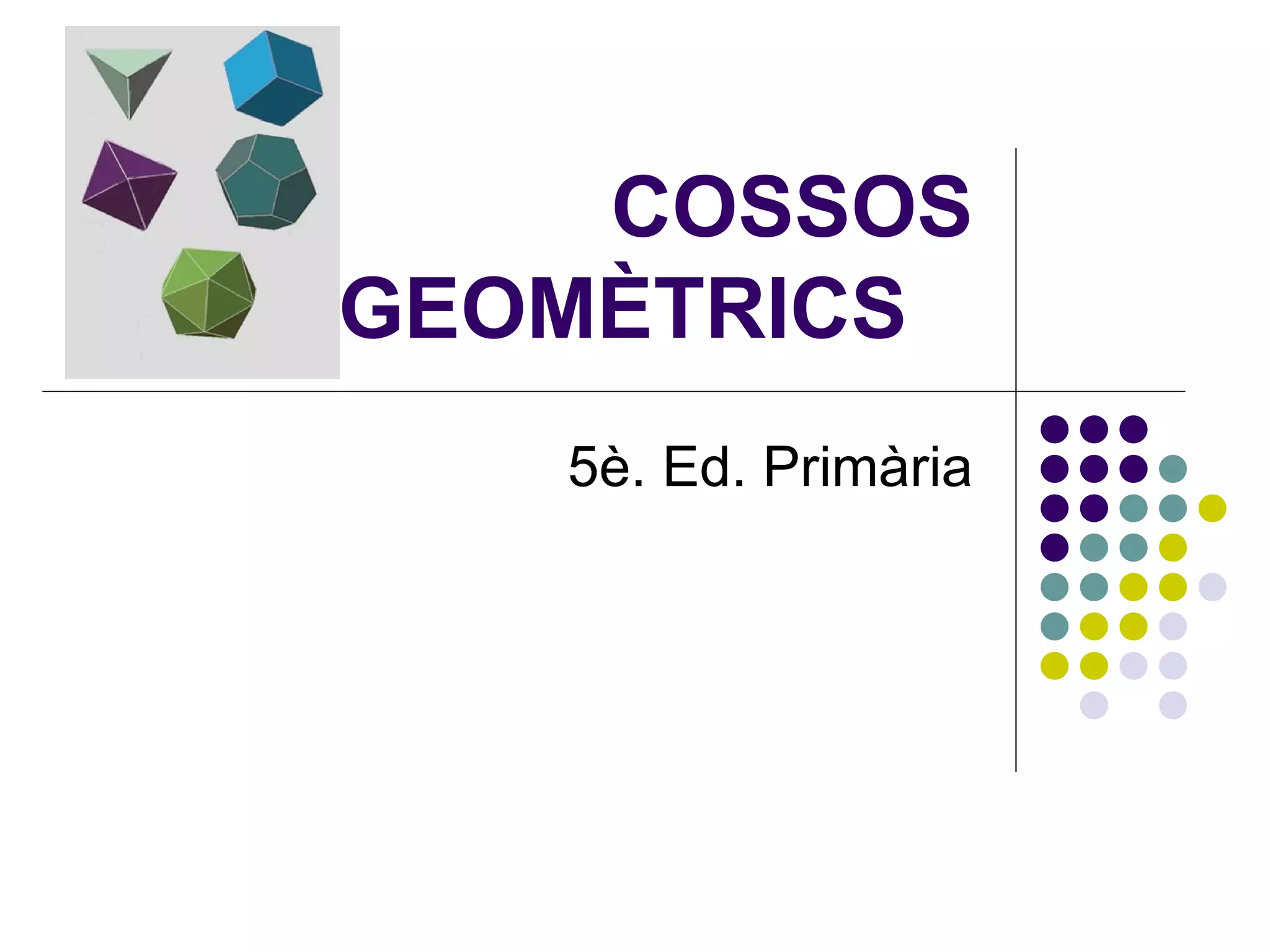 Cossos GeomèTrics 5è 2007 08 | PPT