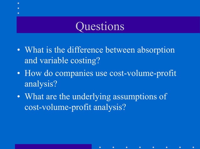 Absorption/Variable Costing and Cost-Volume-Profit Analysis | PPT