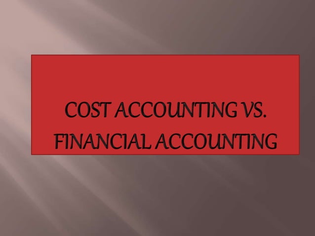 Cost accounting vs financial accounting | PPTX | Stocks and Bonds ...