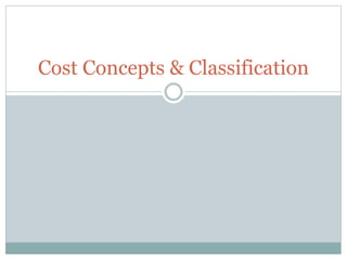 Cost concepts & classification | PPTX