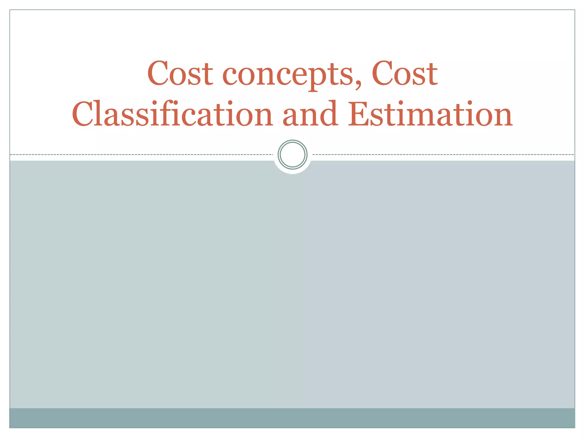 Costconcepts costclassificationandestimation | PPT