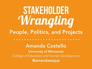 Stakeholder Wrangling: People, Politics, and Projects | PPT