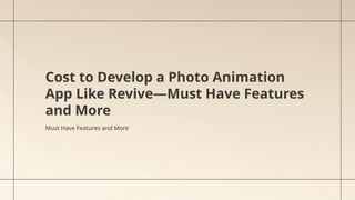 Cost to Develop a Photo Animation App Like Revive | PPTX