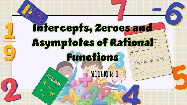 COT 1 - GENMATH - INTERCEPTS ZEROES AND ASYMPTOTES.pptx | Physics | Science